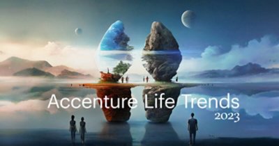 Life Trends 2023: Emerging Trends in Business | Accenture