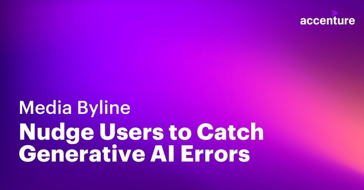 Nudge Users to Catch Gen AI Errors | Byline | Accenture Nudge Users to Catch Gen AI Errors | Byline | Accenture