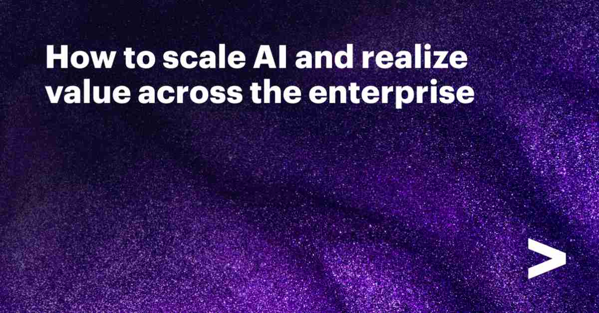 How to Scale AI and Realize Value Across the Enterprise | Accenture