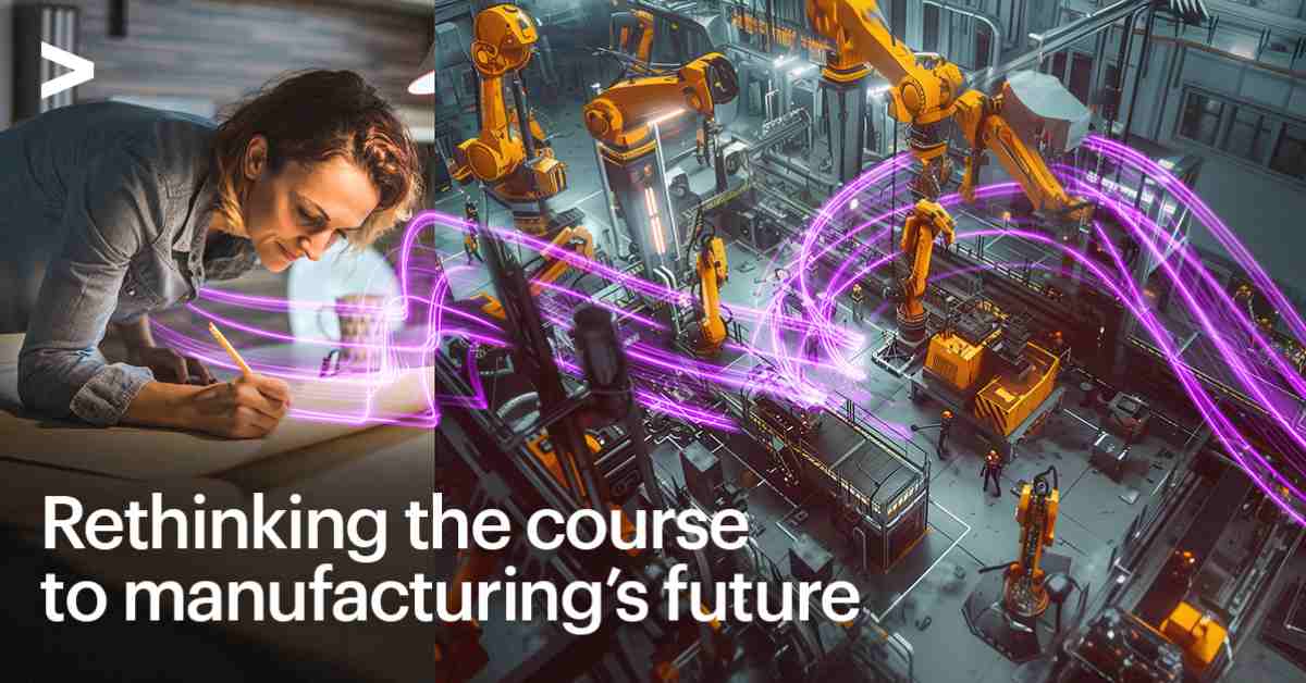 Rethinking the Course to Manufacturing’s Future | Accenture